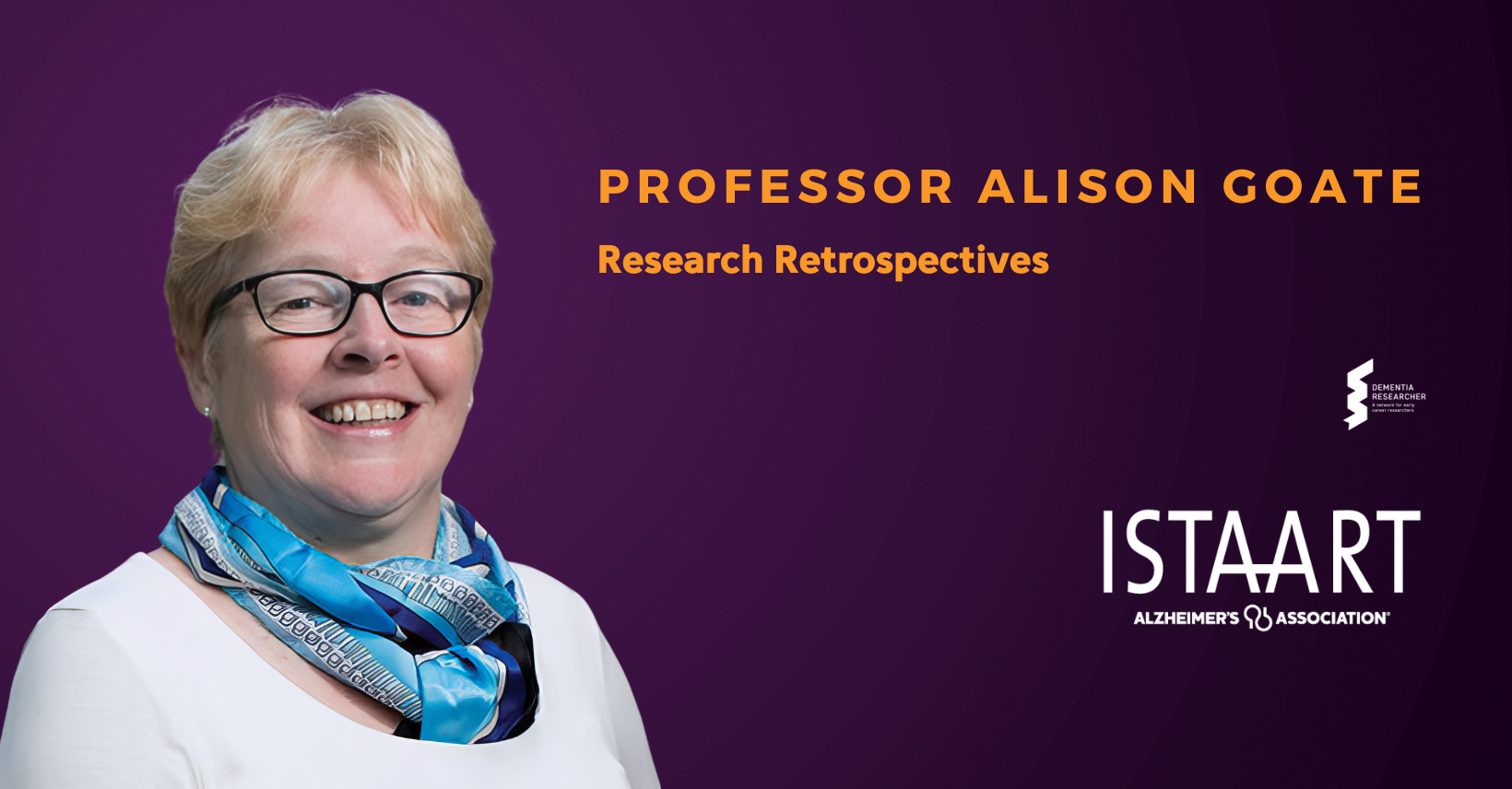 ISTAART Research Retrospectives – Professor Alison Goate